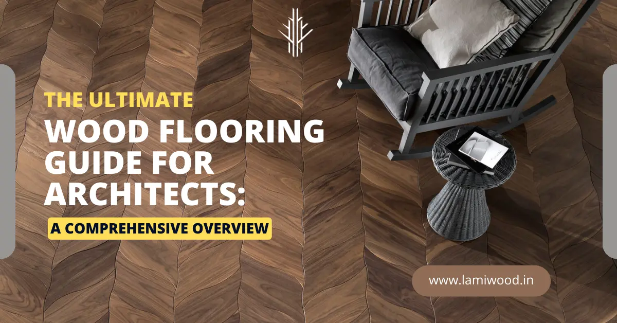 The Ultimate Wood Flooring Guide for Architects: A Comprehensive Overview
